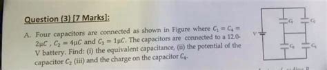 Question 3 7 Marks Four Capacitors Are Connected As Shown In The