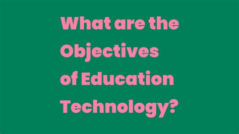What Are The Objectives Of Education Technology Write A Topic