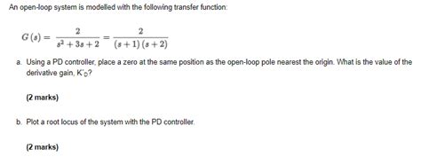 Solved An Open Loop System Is Modelled With The Following