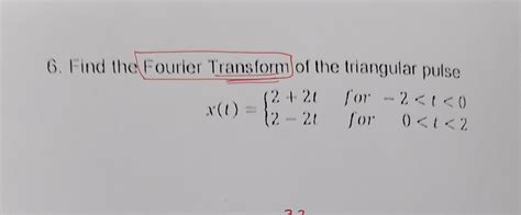 Solved 6 Find The Fourier Transform Of The Triangular Pulse