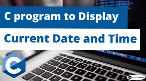 C Program To Display Current Date And Time Stackhowto