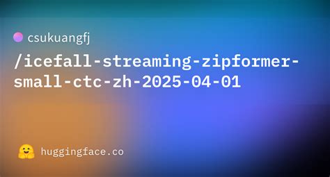 Csukuangfj Icefall Streaming Zipformer Small Ctc Zh At Main