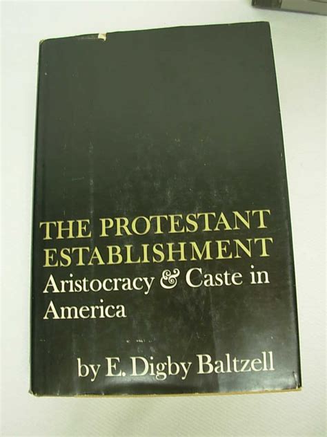 The Protestant Establishment Aristocracy Caste In America Baltzell E Digby Books
