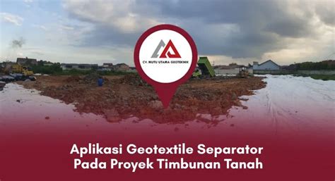 Aplikasi Geotextile Separator Pada Proyek Timbunan Tanah