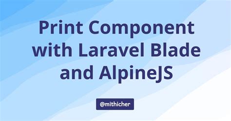 print component with laravel blade and alpinejs devdojo