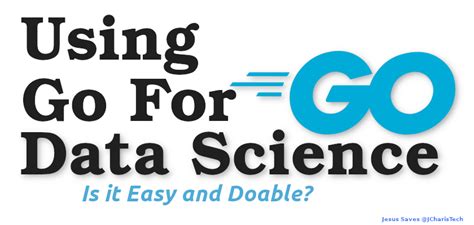 Using Go For Data Scienceis It Easy Jcharistech