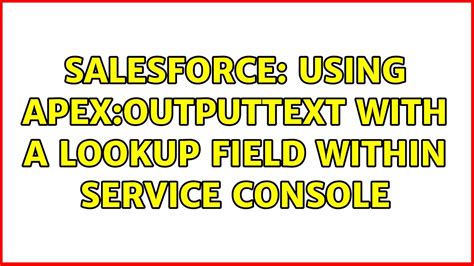 Salesforce Using Apexoutputtext With A Lookup Field Within Service