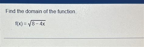 solved find the domain of the function f x 8 4x2