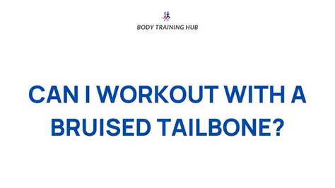 Uncover The Surprising Benefits Of Exercising With A Bruised Tailbone