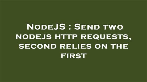 Nodejs Send Two Nodejs Requests Second Relies On The First