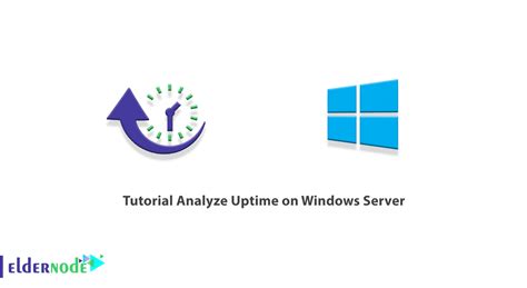 Tutorial Analyze Uptime On Windows Server Eldernode Blog