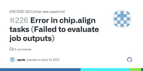 Error In Chipalign Tasks Failed To Evaluate Job Outputs · Issue 226 · Encode Dccchip Seq
