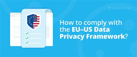 How To Comply With The Eu Us Data Privacy Framework