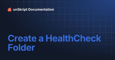Create A Healthcheck Folder Unskript Documentation Create A Healthcheck Folder Unskript Documentation