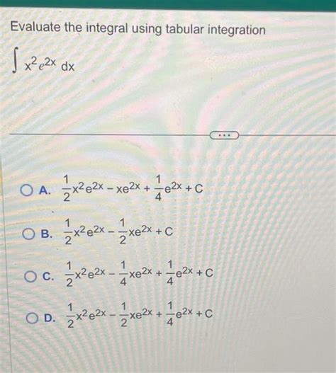 Solved Evaluate The Integral Using Tabular Integration