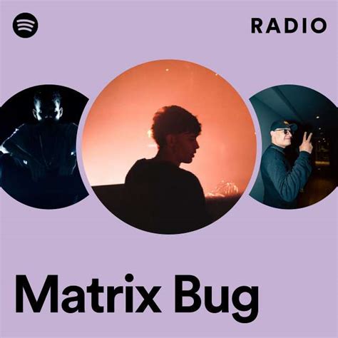 Matrix Bug Radio Playlist By Spotify Spotify