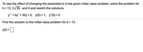 Solved To See The Effect Of Changing The Parameter B In The Chegg