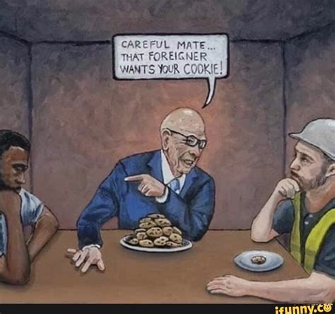 Predatory Capitalism Careful Mate That Foreigner Wants Your Cookie