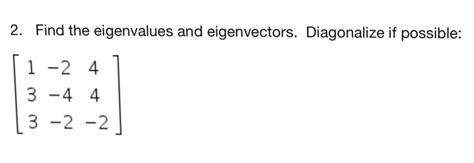 Solved Find The Eigenvalues And Eigenvectors Diagonalize If Chegg
