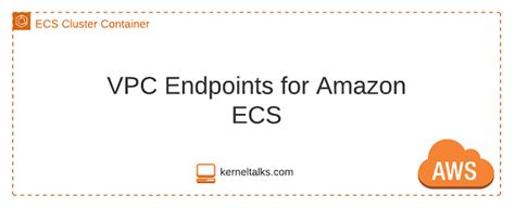 How To Create The VPC Endpoints For Amazon ECS Kernel Talks