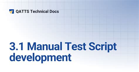 31 Manual Test Script Development Qatts Technical Docs