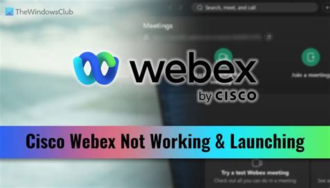 Cisco Webex Not Working Or Launching On Windows