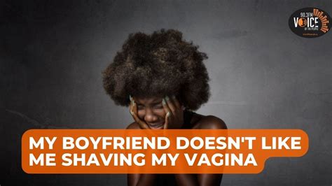 What Should I Do My Boyfriend Doesnt Like Me Shaving My Vagina Youtube