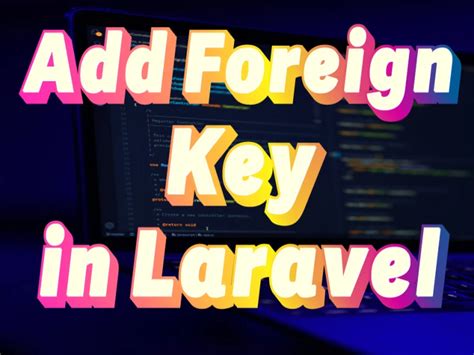 How To Add A Foreign Key To An Existing Table In Laravel