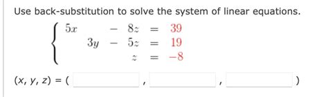 Solved Use Back Substitution To Solve The System Of Linear