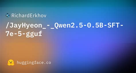 RichardErkhov JayHyeon Qwen B SFT E Gguf Hugging Face