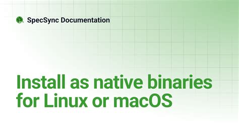 Install As Native Binaries For Linux Or Macos Specsync Documentation