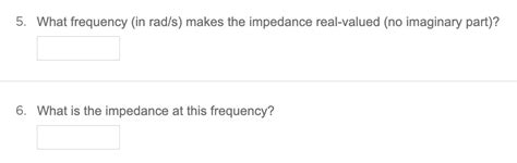 Impedance 5 What Frequency In Rad S Makes The Chegg