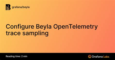 Configure Beyla Opentelemetry Trace Sampling Grafana Beyla Documentation