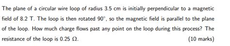 Solved The Plane Of A Circular Wire Loop Of Radius 35 Cm Is