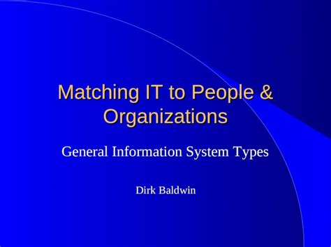Ppt Matching It To People And Organizations General Information System Types Dirk Baldwin
