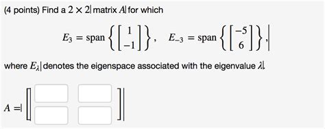 Solved Find A 22 Matrix A For Which E3 Span 11 Chegg