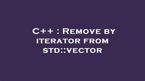 C Remove By Iterator From Stdvector Youtube