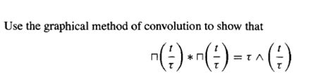 Solved Use The Graphical Method Of Convolution To Show
