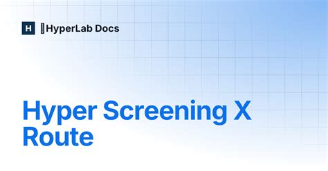 Hyper Screening X Route Hyperlab Docs