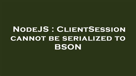 Nodejs Clientsession Cannot Be Serialized To Bson Youtube