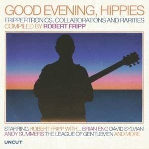 Musicaandsom Robert Fripp Good Evening Hippies Frippertronics