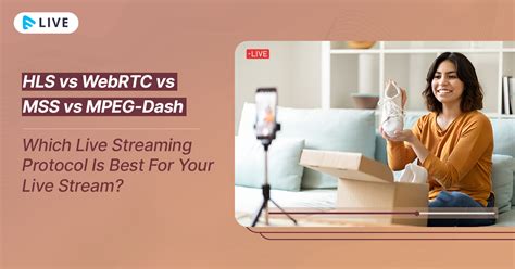 HLS Vs WebRTC Vs MSS Vs MPEG Dash Which Live Streaming Protocol Is