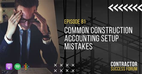 Common Construction Accounting Setup Mistakes Contractor Success Forum