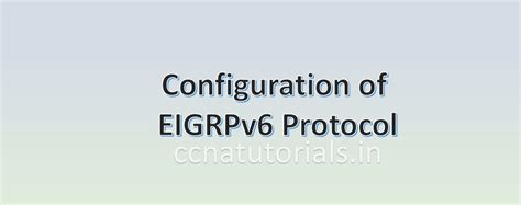 Configuration Of Eigrp Ipv6 Explained For Ccna Exam Ccna Tutorials