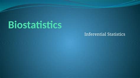 Inferential Statistics And The Principals Of Biostatisticspptx