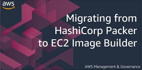 Migrating From Hashicorp Packer To Ec2 Image Builder Aws Cloud Operations Blog