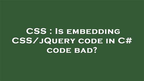 Css Is Embedding Cssjquery Code In C Code Bad Youtube