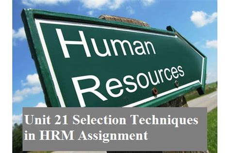 Unit 21 Selection Techniques Hrm Assignment Locus Assignment Help