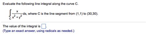 Solved Evaluate The Following Line Integral Along The Curve Chegg