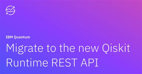 Migrate To The New Qiskit Runtime Rest Api Ibm Quantum Documentation